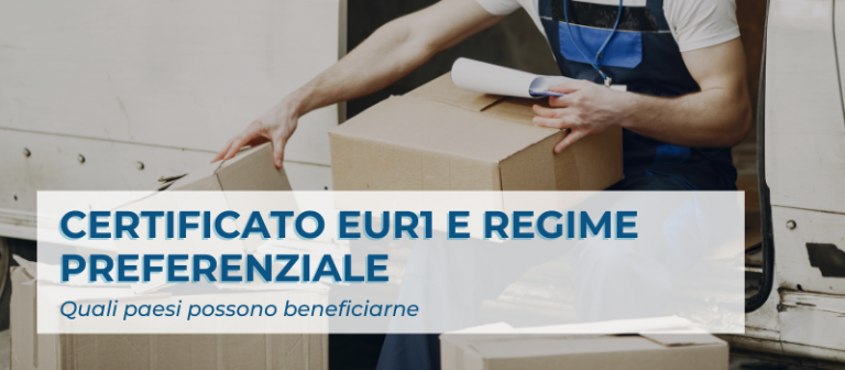 Certificato EUR1 e regime preferenziale: quali paesi possono beneficiarne