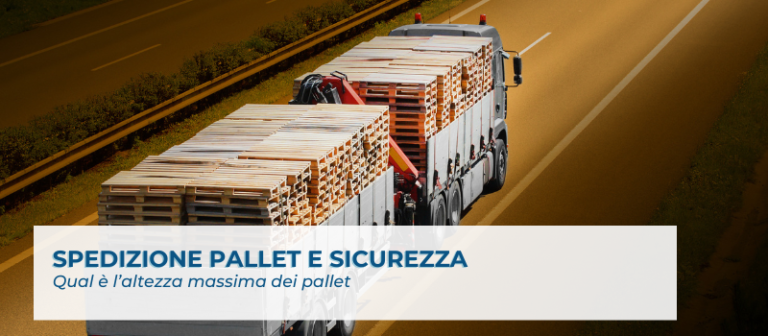 Spedizione pallet e sicurezza: qual è l’altezza massima dei pallet