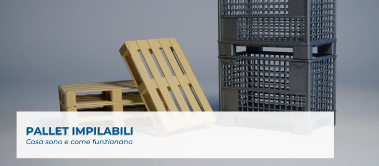 Pallet impilabili: cosa sono e come funzionano